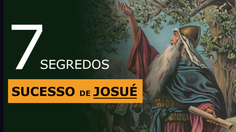 7 Segredos do Sucesso de Josué: as chaves da prosperidade de Josué